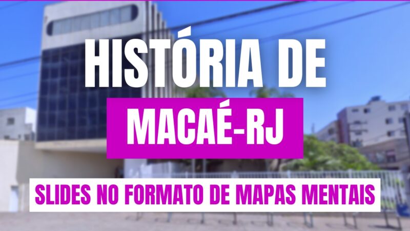 SLIDES das videoaulas da História de Macaé-RJ - SOS SABER | CONCURSOS